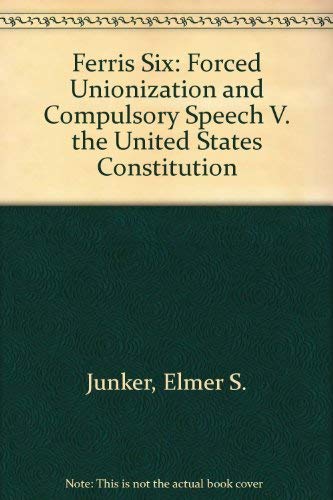 Ferris Six: Forced Unionization and Compulsory Speech V. the United ...