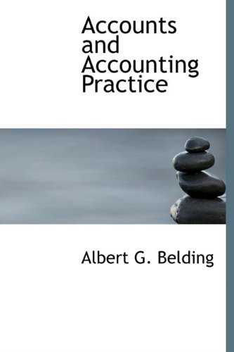 Accounts and Accounting Practice: Belding, Albert G.: 9781241678968 ...