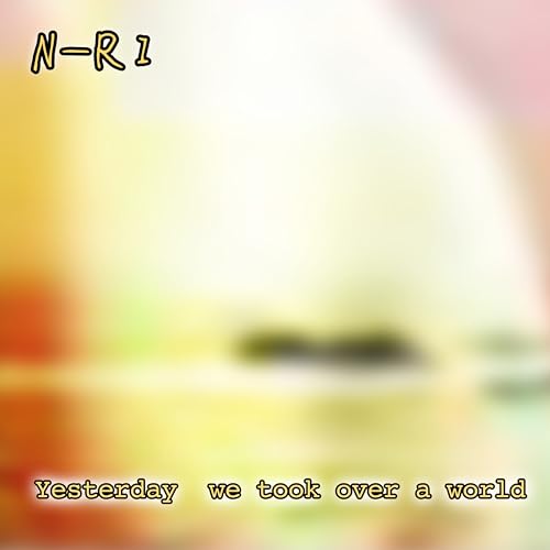 Amazon.com: Yesterday We Took Over a World : N-RI: Digital Music