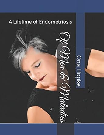 Of Men & Maladies: A Lifetime of Endometriosis: Hopke, Ona ...