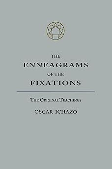 The Enneagrams of the Fixations: The Original Teachings: Ichazo, Oscar ...