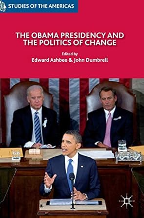 The Obama Presidency and the Politics of Change (Studies of the ...