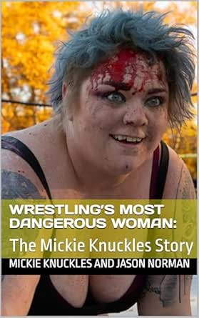 Amazon.com: Wrestling’s Most Dangerous Woman: The Mickie Knuckles Story ...