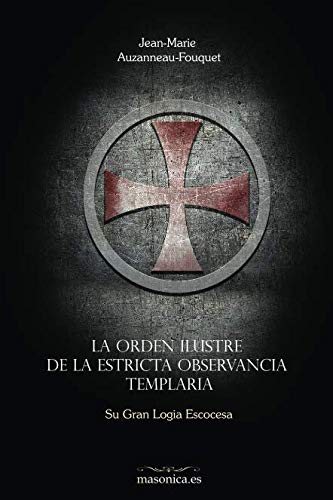 Amazon.com: La Orden Ilustre de la Estricta Observancia Templaria: Su ...