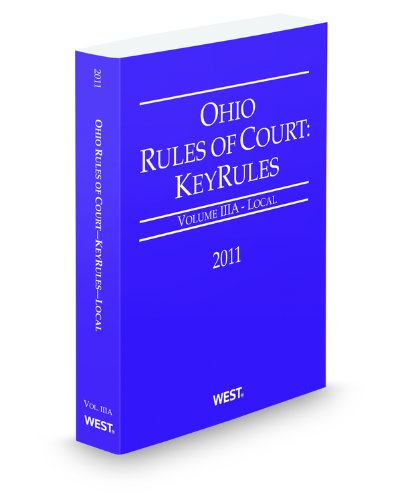Ohio Rules of Court - Local KeyRules, 2011 ed. (Vol. IIIA, Ohio Court ...