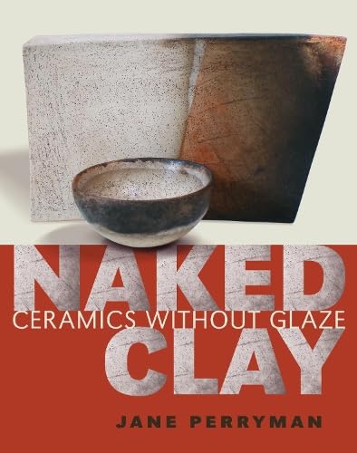 Naked Clay: Ceramics without a Glaze: Amazon.co.uk: Jane Perryman ...