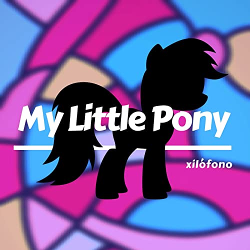 Play xilofono -Best Selection of My Little Pony Song cover- by Music ...