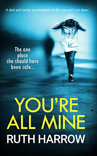 You're All Mine: A Dark and Twisty Psychological Thriller You Can't Put Down - Kindle edition by ...