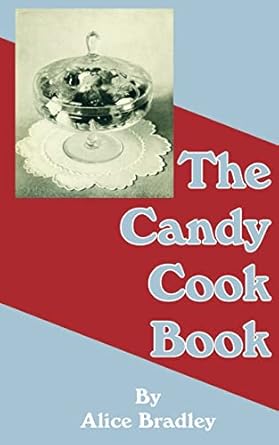 The Candy Cook Book: Bradley, Ms Alice: 9781589635333: Amazon.com: Books