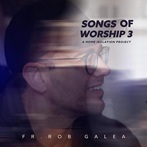 Play Songs of Worship 3: A Home Isolation Project by Fr Rob Galea on ...