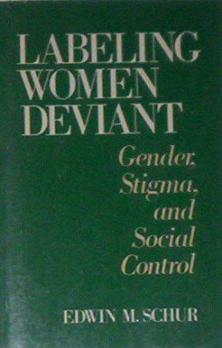 Labeling Women Deviant: Gender, Stigma and Social Control: Edwin M ...