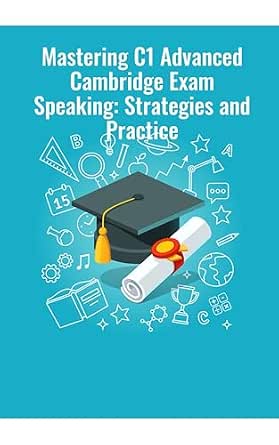 Mastering C1 Advanced Cambridge Exam Speaking: Strategies and Practice ...