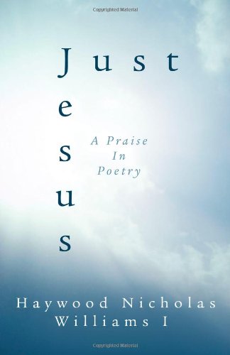 Just Jesus: Williams, Haywood Nicholas: 9781414109121: Amazon.com: Books