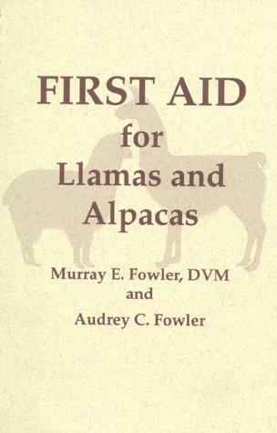 First Aid For Llamas & Alpacas: Murray E. Fowler, DVM, Audrey C. Fowler ...