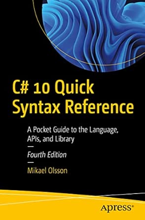 Amazon.com: C# 10 Quick Syntax Reference: A Pocket Guide to the Language, APIs, and Library ...