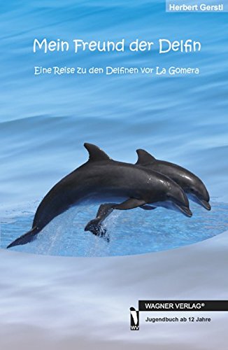 Mein Freund der Delfin. Eine Reise zu den Delfinen : Gerstl, Herbert ...