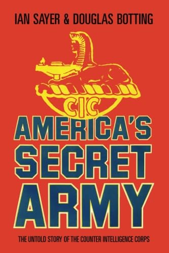 America's Secret Army: The Untold Story of the Counterintelligence Corps: Botting, Douglas ...
