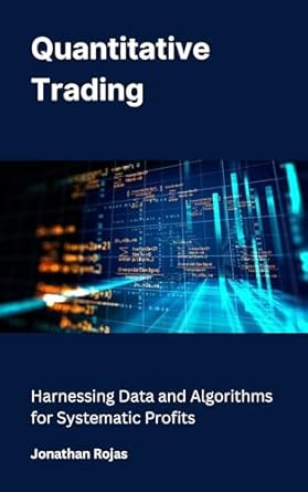 Quantitative Trading: Harnessing Data and Algorithms for Systematic ...