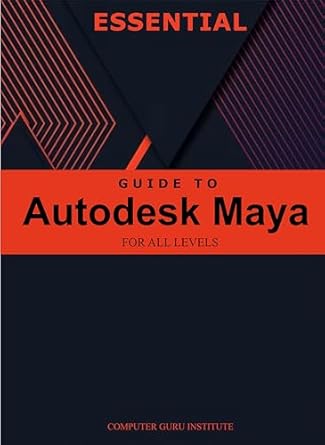 Essential Guide to Autodesk Maya for All Levels (2025 Collection ...