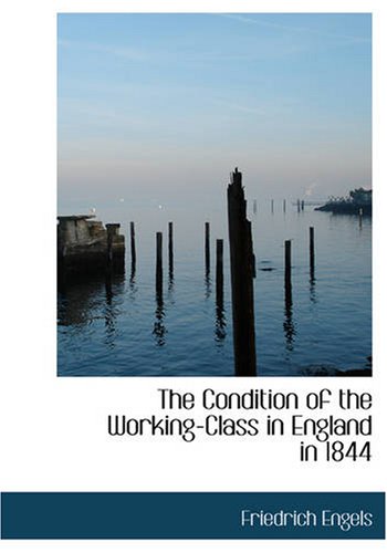The Condition of the Working-Class in England in 1844: with a Preface ...