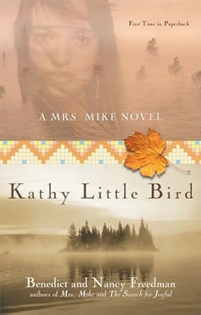 Kathy Little Bird: A Mrs. Mike Novel: Freedman, Benedict, Freedman ...