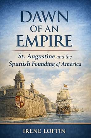 Amazon.com: Dawn of an Empire: St. Augustine and the Spanish Founding ...