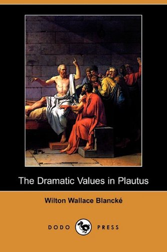 The Dramatic Values in Plautus: Blancke, Wilton Wallace: 9781409917816 ...