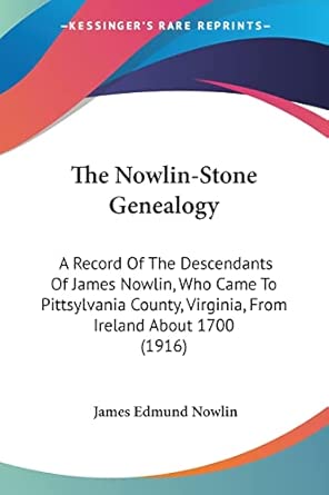 The Nowlin-Stone Genealogy: A Record Of The Descendants Of James Nowlin ...