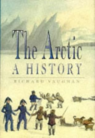 The Arctic: A History: Vaughan, Richard: 9780750901772: Books - Amazon.ca