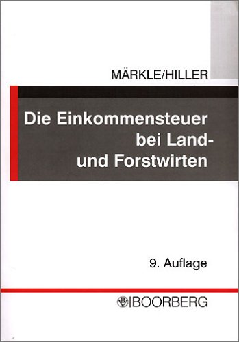 Die Einkommensteuer bei Land- und Forstwirten : Märkle, Rudi, Hiller ...