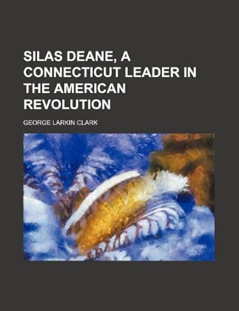 Silas Deane, a Connecticut Leader in the American Revolution : Amazon ...
