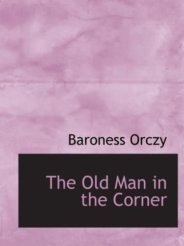 Amazon.com: The Old Man in the Corner: 9780554127422: Orczy, Baroness ...