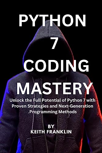 Amazon.com: PYTHON 7 CODING MASTERY : Unlock the Full Potential of Python 7 with Proven ...