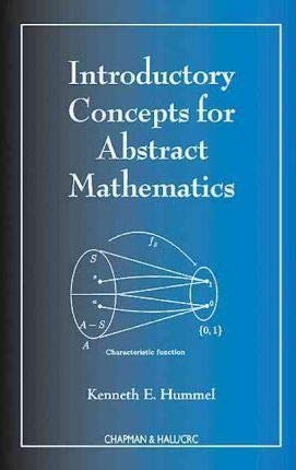 Introductory Concepts For Abstract Mathematics: Kenneth E. Hummel ...