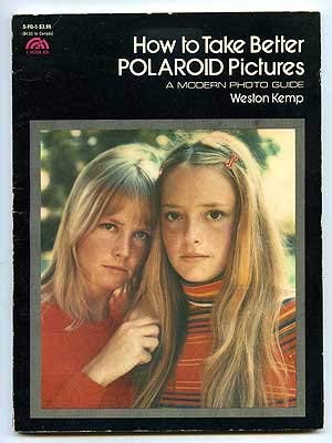 How to take better Polaroid pictures (Modern photo guide): Kemp, Weston ...