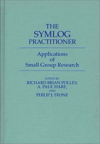 The Symlog Practitioner: Applications of Small Group Research: Hare, A ...