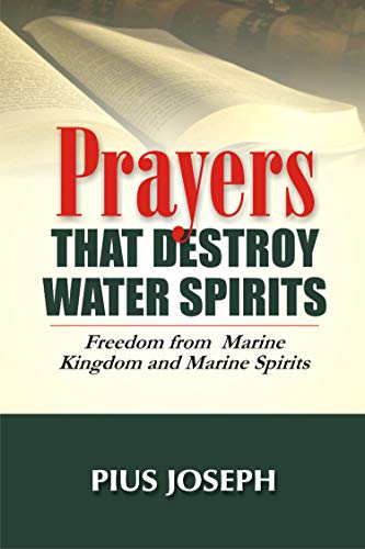 Prayers that Destroy Water Spirits: Freedom from marine Kingdom and ...