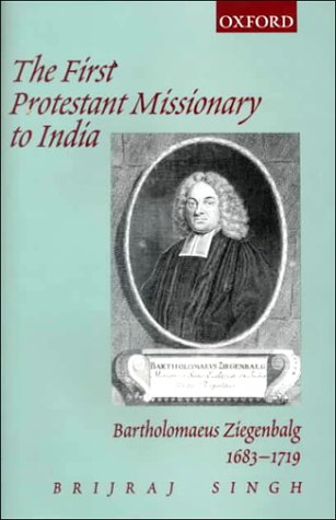 The First Protestant Missionary to India: Bartholomaeus Ziegenbalg 1683 ...