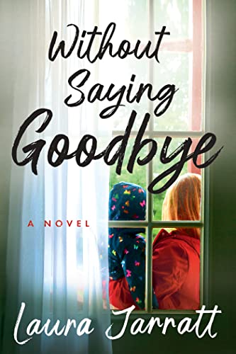Without Saying Goodbye: A Novel - Kindle edition by Jarratt, Laura ...