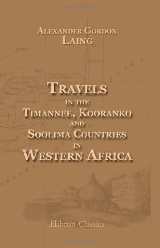 Travels in the Timannee, Kooranko, and Soolima Countries, in Western ...