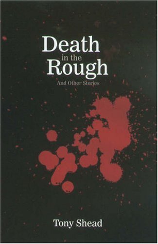Death in the rough: and other stories: SHEAD, Tony: 9781846240522 ...