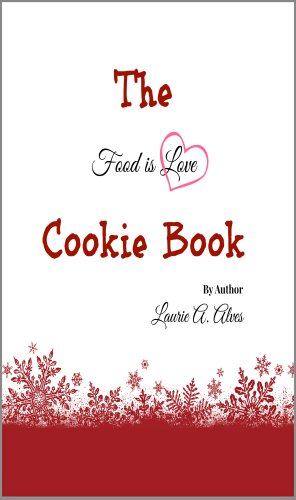Food is Love Cookie Book - Kindle edition by Alves, Laurie A ...