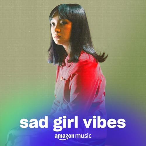 sad girl vibes Playlist on Amazon Music Unlimited