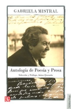 Antologia de Poesia y Prosa de Gabriela Mistral/ Anthology of Poetry ...