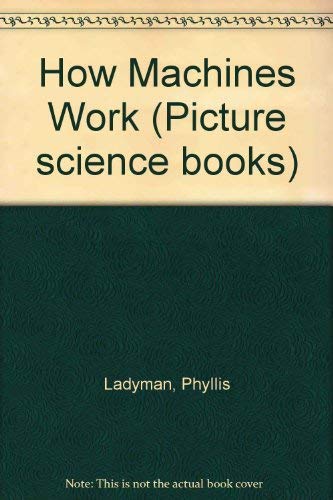 How Machines Work (Picture Science Books): Ladyman, Phyllis ...