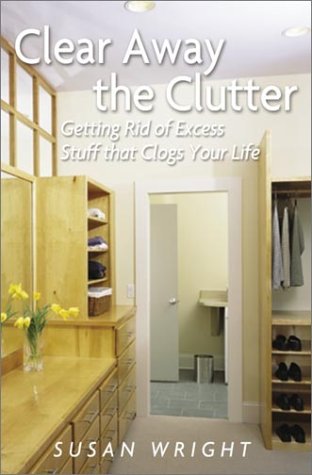 Clear Away the Clutter: Getting Rid of Excess Stuff That Clogs Your ...