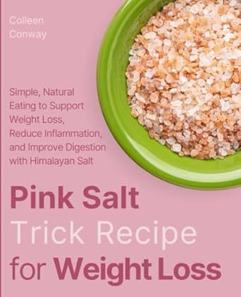 The Pink Salt Trick Recipe for Weight Loss: Simple, Natural Eating to Support Weight Loss ...