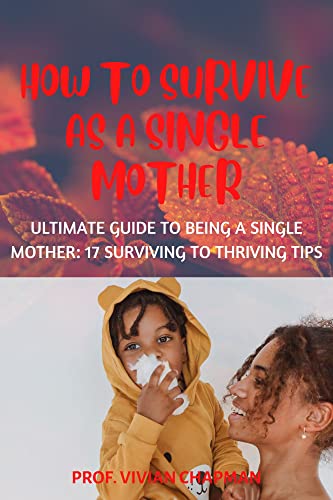 HOW TO SURVIVE AS A SINGLE MOTHER.: ULTIMATE GUIDE TO BEING A SINGLE ...