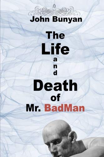 The Life and Death of Mr. Badman: Amazon.co.uk: Bunyan, John ...