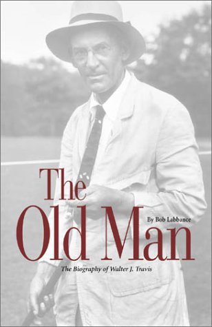 The Old Man: The Biography of Walter J. Travis: Labbance, Bob ...